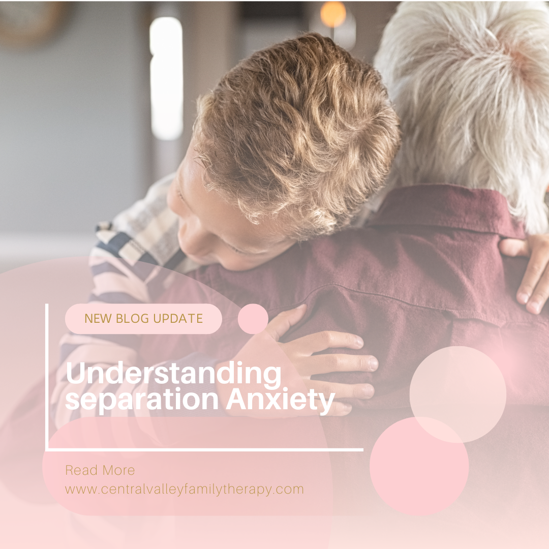 Understanding Separation Anxiety - Central Valley Family Therapy