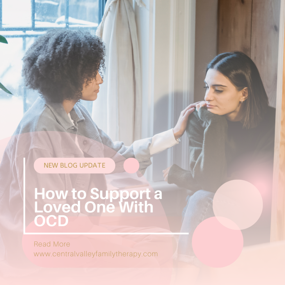How to Support a Loved One With OCD - Central Valley Family Therapy