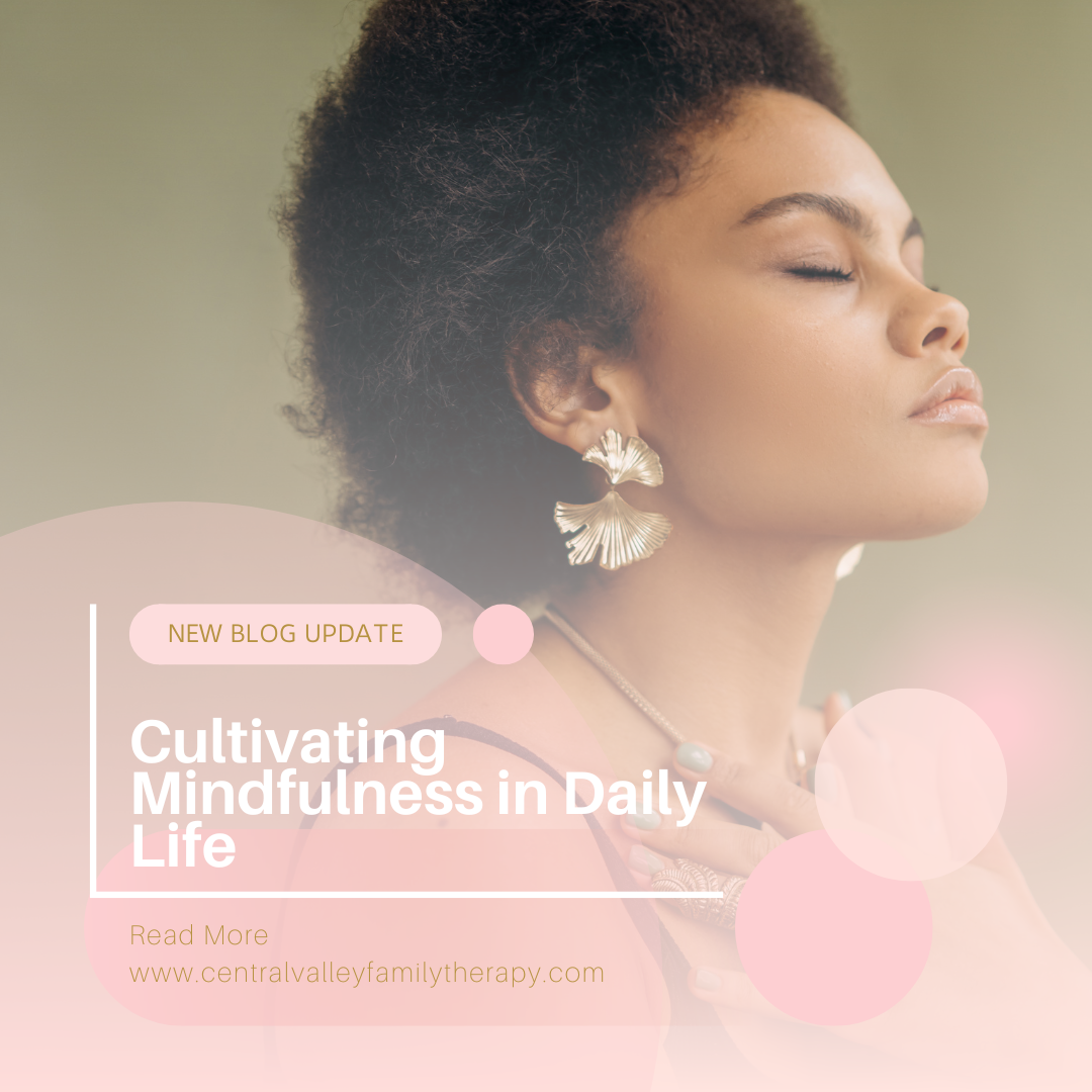 Cultivating Mindfulness in Daily Life - Central Valley Family Therapy