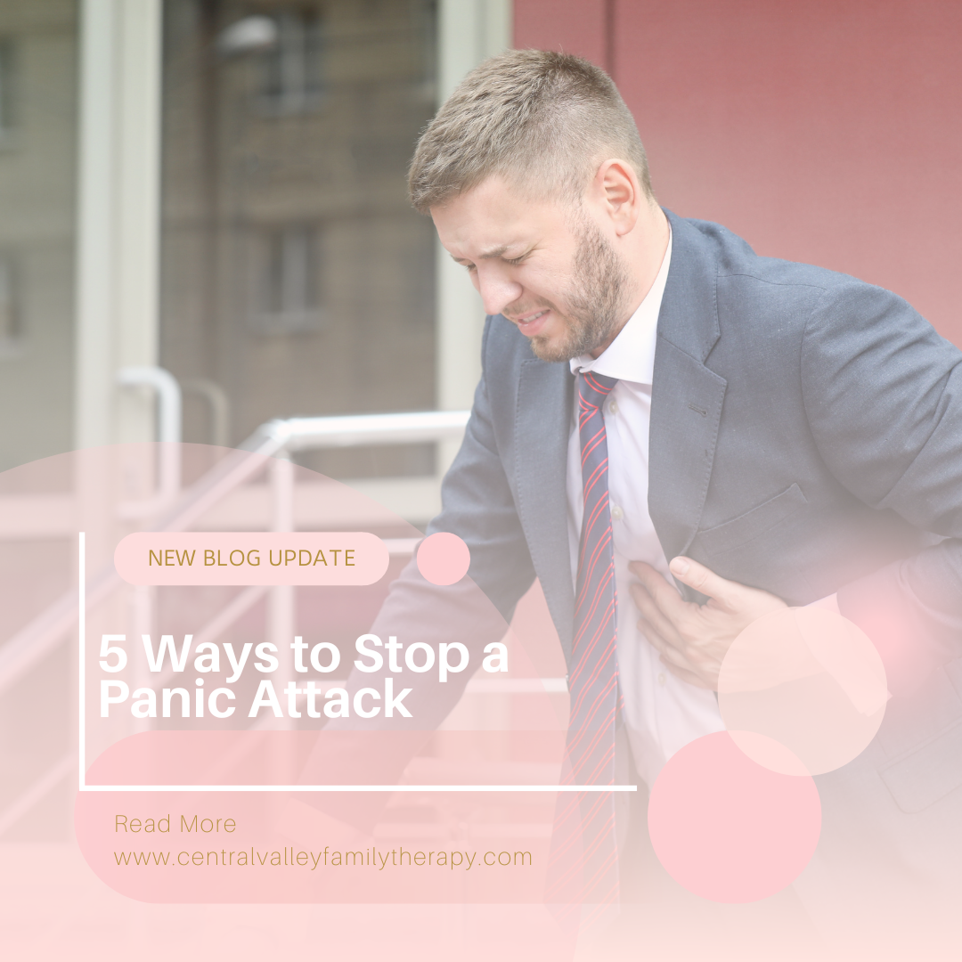 5 Ways to Stop a Panic Attack - Central Valley Family Therapy