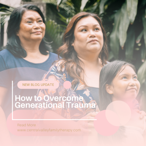 How to Overcome Generational trauma - Central Valley Family Therapy