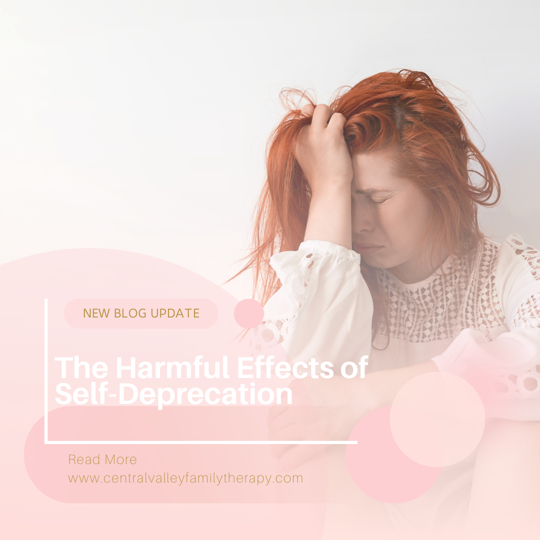 The Harmful Effects of Self-Deprecation - Central Valley Family Therapy