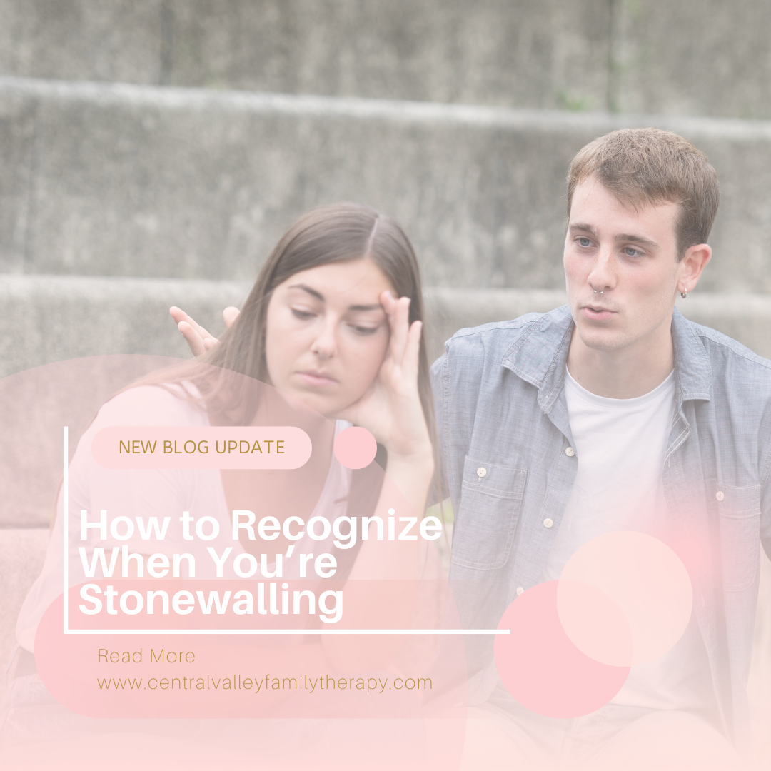 How to Recognize When You're Stonewalling - Central Valley Family Therapy
